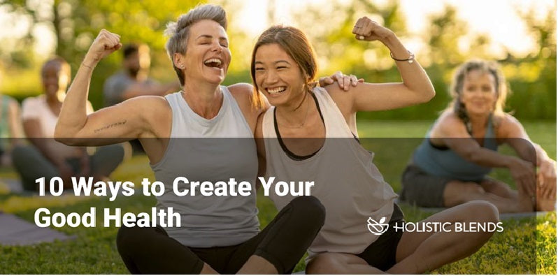 10 Ways to Create Your Good Health
