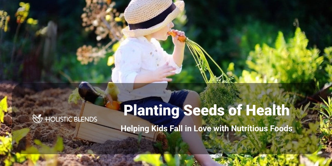 Planting Seeds of Health: Helping Kids Fall in Love with Nutritious Foods