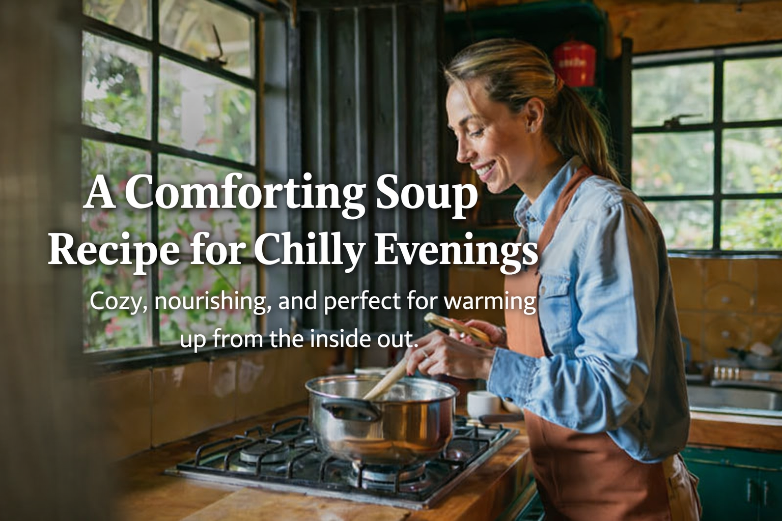 A Comforting Soup Recipe for Chilly Evenings | Nourishing & Cozy